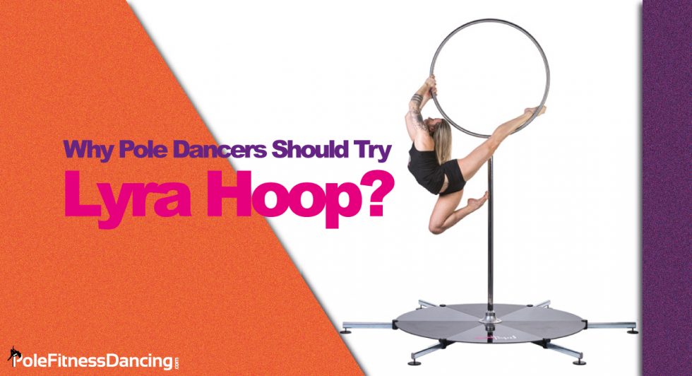 Lyra Hoop | Why Pole Dancers Should Try Hoop Dance?